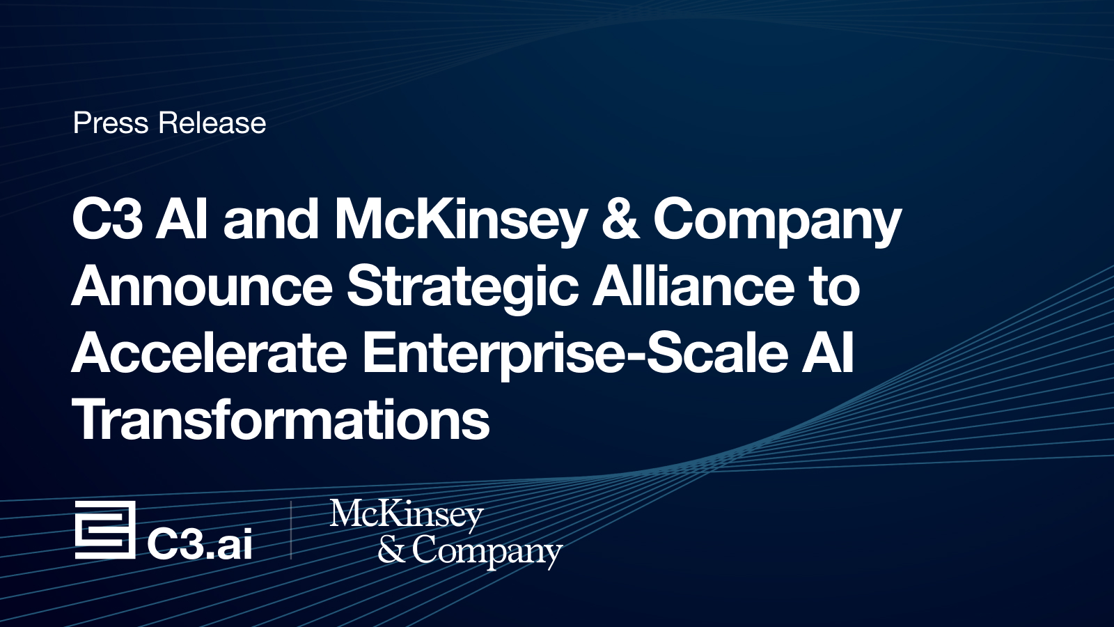 C3 AI and McKinsey & Company Announce Strategic Alliance to Accelerate Enterprise-Scale AI ...