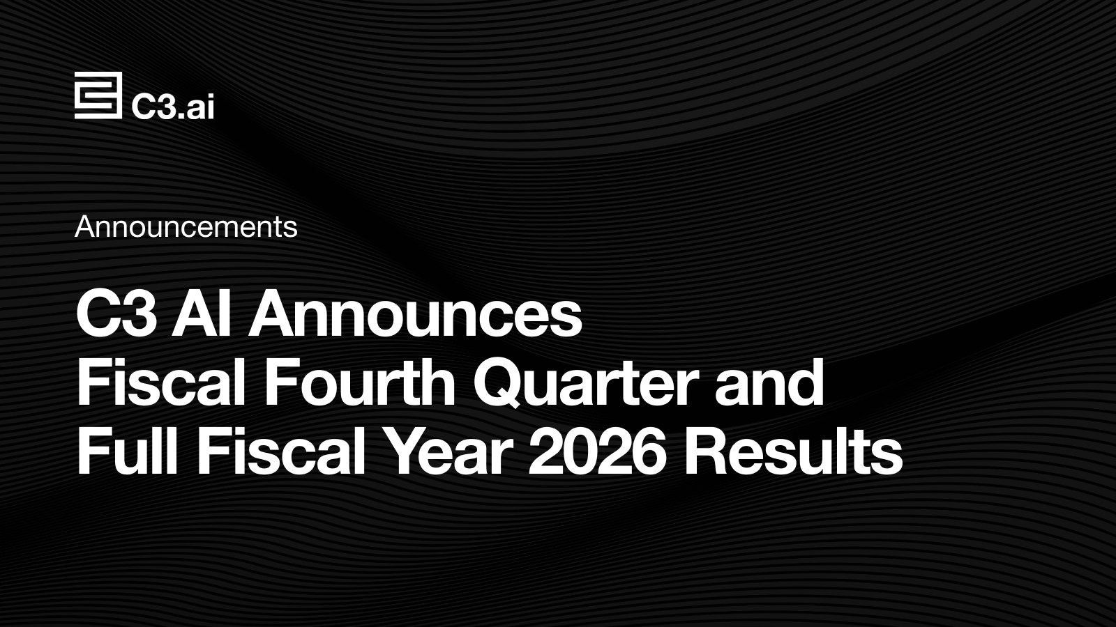 C3 AI Announces Fiscal Fourth Quarter and Full Fiscal Year 2026 Results